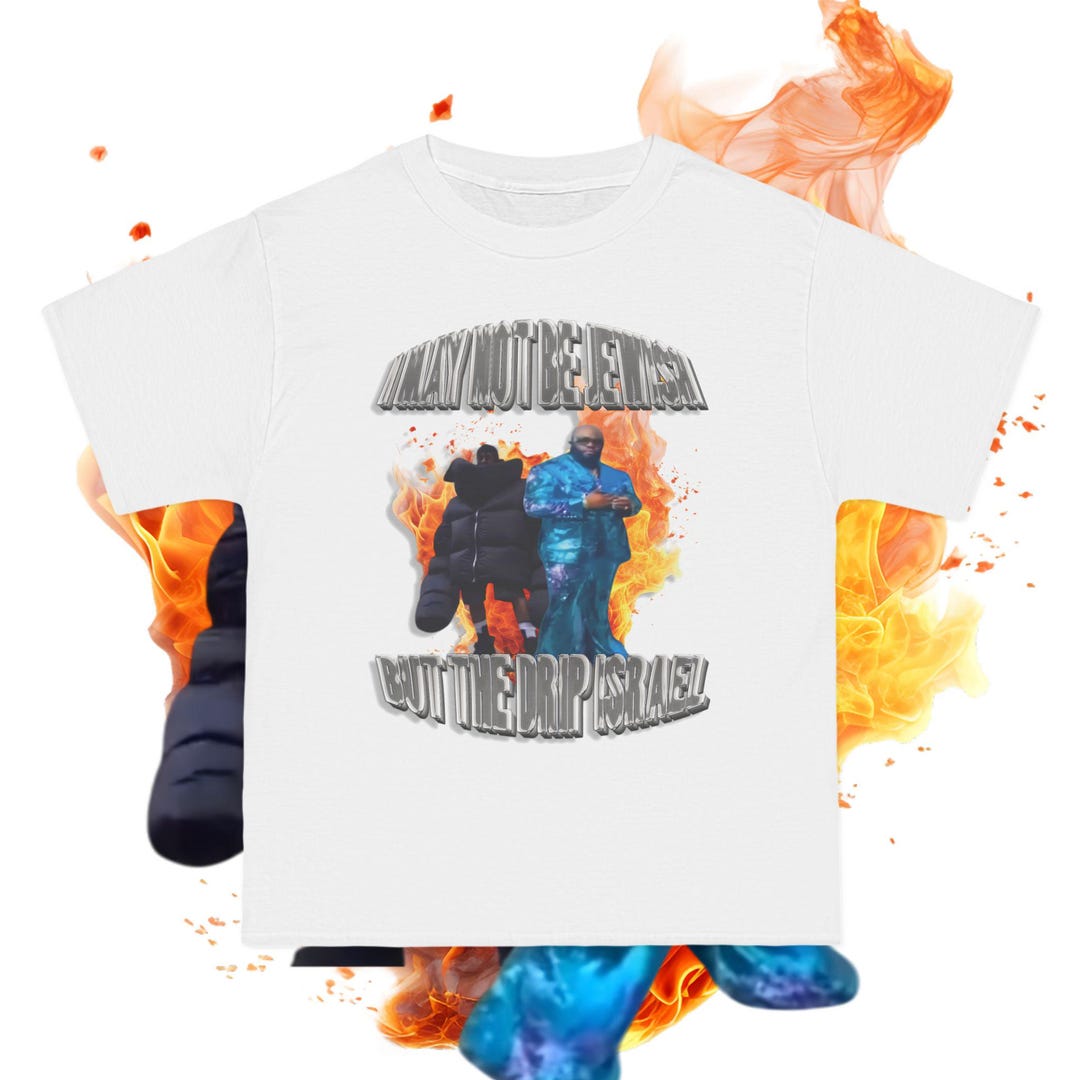 Funny Meme Drip T-shirt | I May Not Be Jewish but the Drip Israel ...