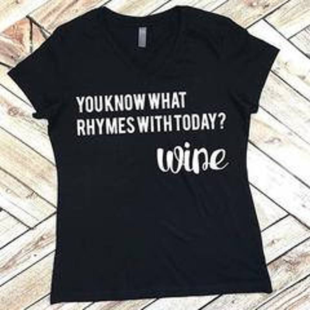 Today Rhymes With Wine Funny Adult Women's Graphic Tee or Tank Style ...