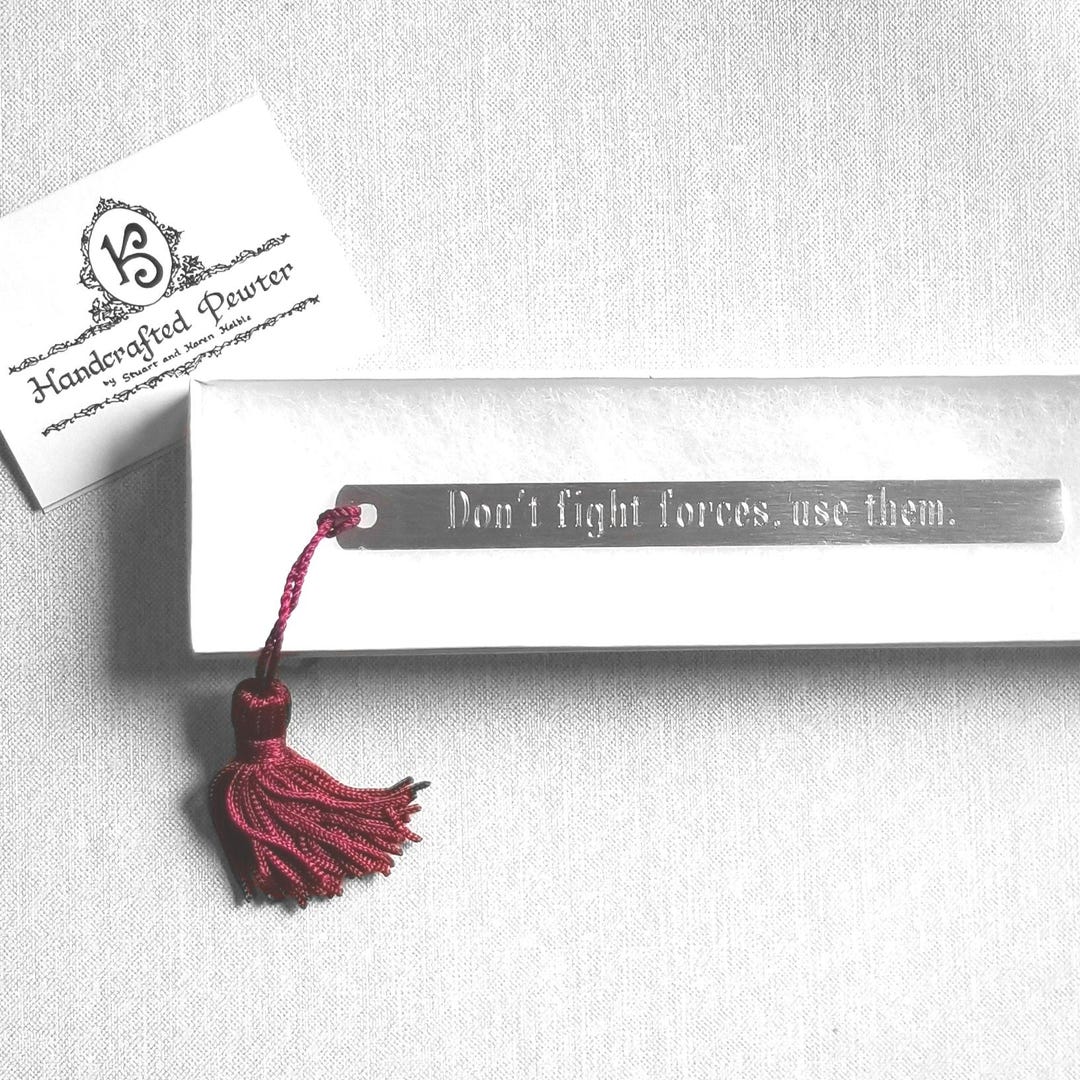 Don't Fight Forces, Use Them. - R. Buckminster Fuller, Pewter Bookmark ...