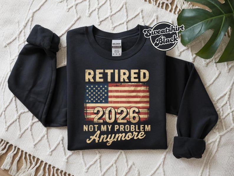 Retired 2026 Not My Problem Anymore US Flag Retirement T-shirt, Funny ...