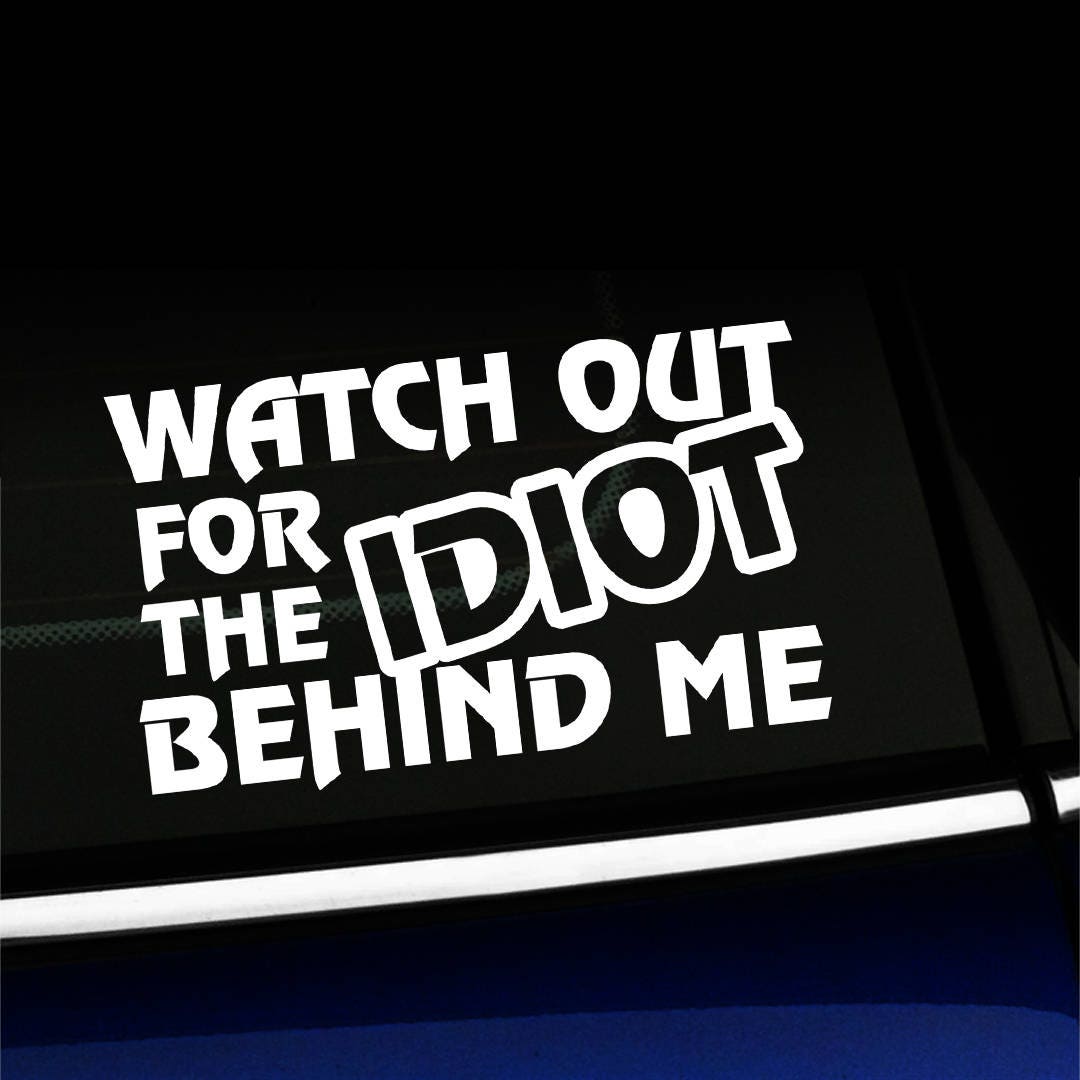 Watch Out for the Idiot Behind Me Decal | Etsy