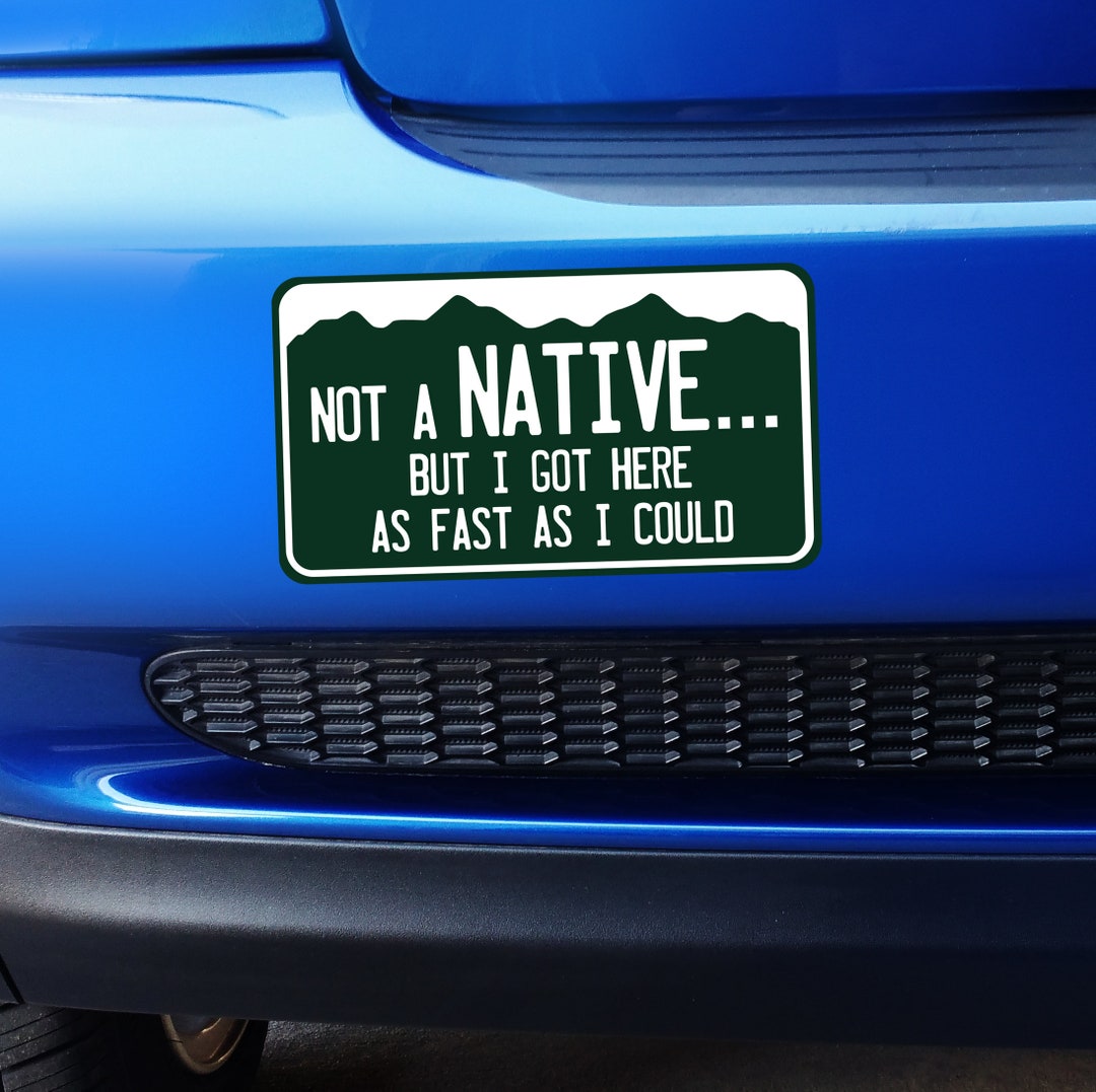 Not a Native but I Got Here as Fast as I Could - Small Colorado Bumper ...