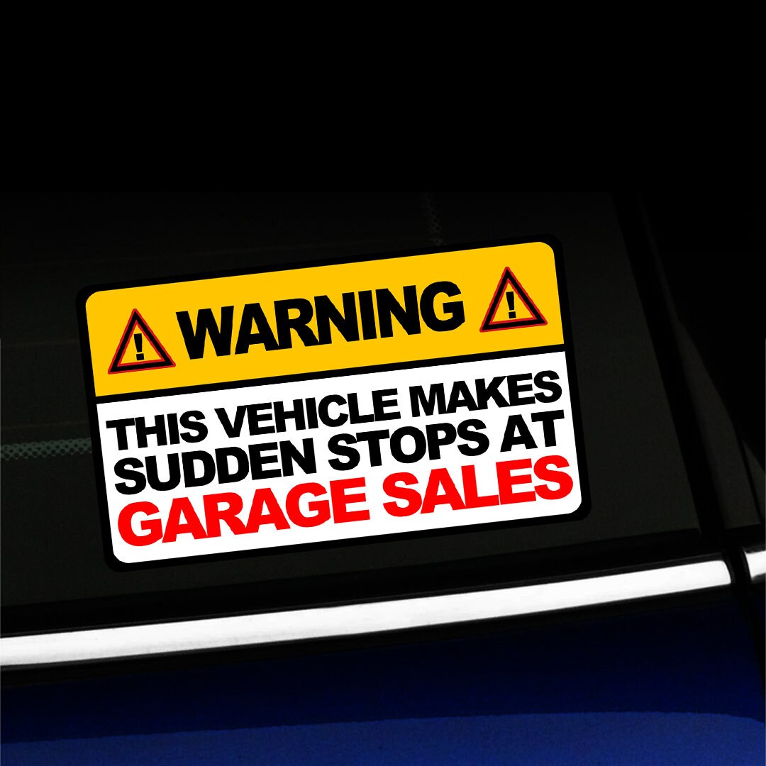 Warning - This Vehicle Makes Sudden Stops at Garage Sales - Funny ...