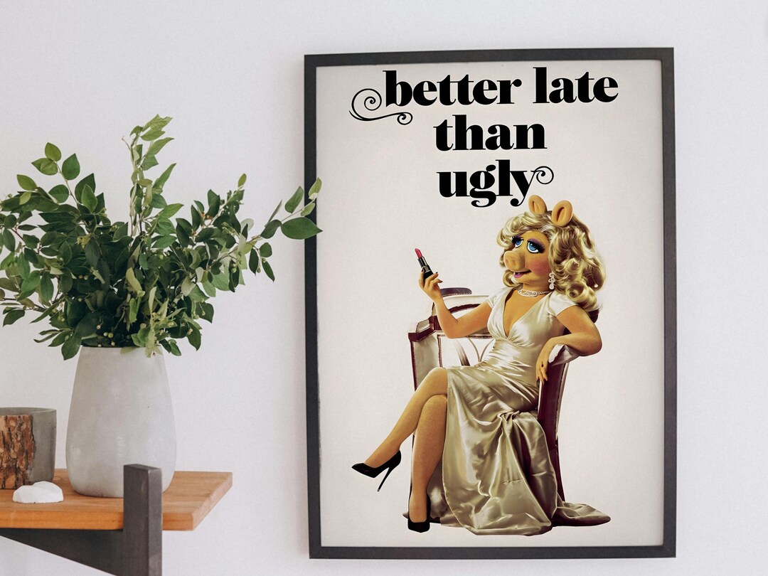 Better Late Than Ugly Miss Piggy Digital Print Sassy Muppet Quote Art ...