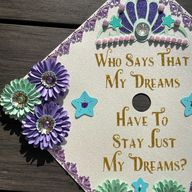 Graduation Cap Topper – "who Says That My Dreams Have to Stay Just My ...