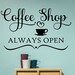 Kitchen Wall Decal Coffee Shop Always Open, Coffee Lovers Vinyl Wall ...