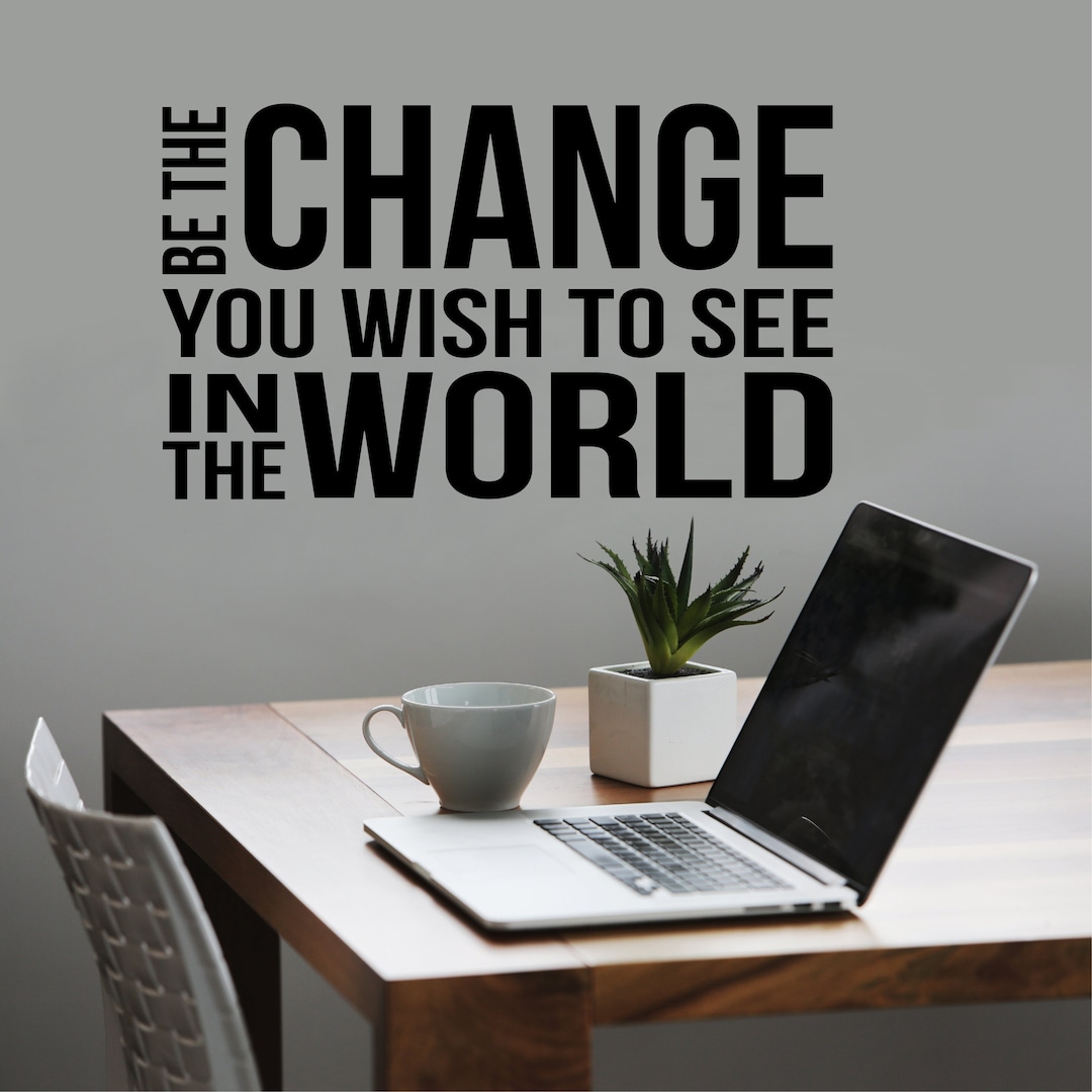 Motivational Wall Decal Be the Change You Wish to See, Inspirational ...