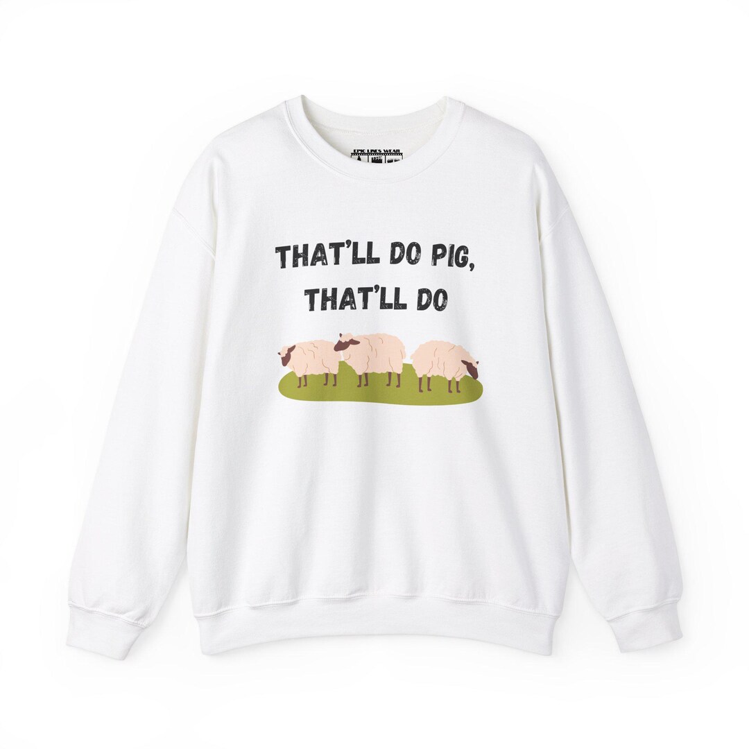 That'll Do Pig, That'll Do. Comfy Crew Neck Sweater for the Movie Buff ...