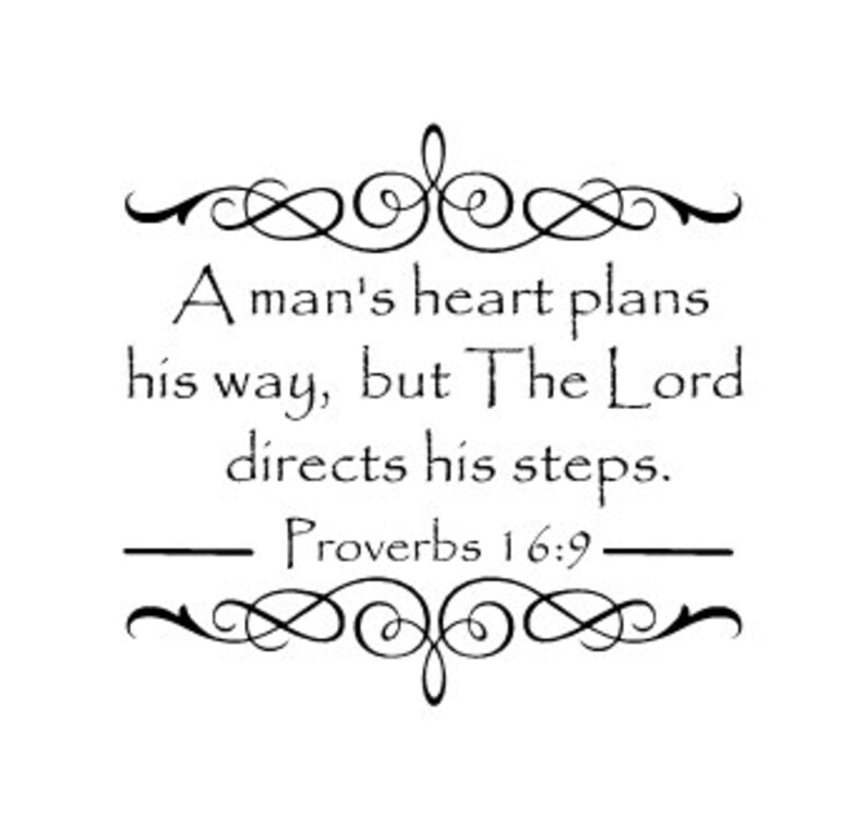 A Mans Heart Plans His Way but the Lord Directs His Steps Proverbs 16: ...