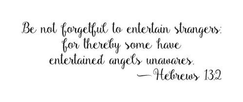 Be Not Forgetful to Entertain Strangers for Thereby Some Have ...