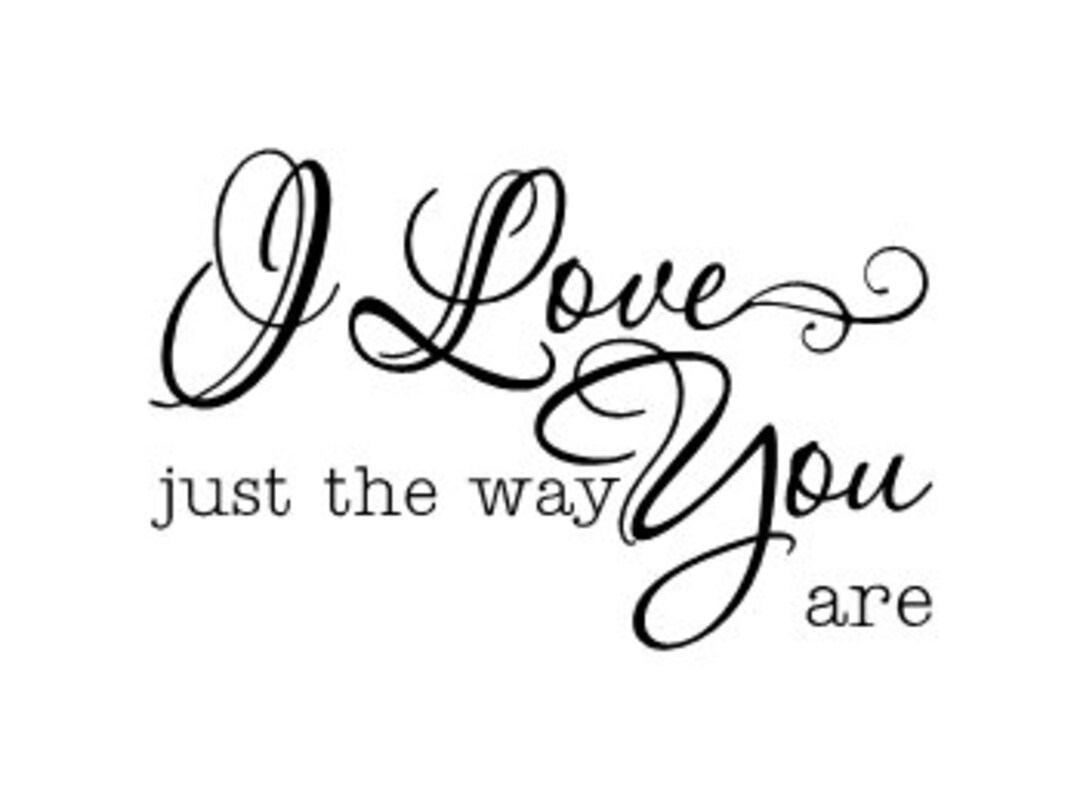 I Love You Just the Way You Are Vinyl Wall Decal - Etsy