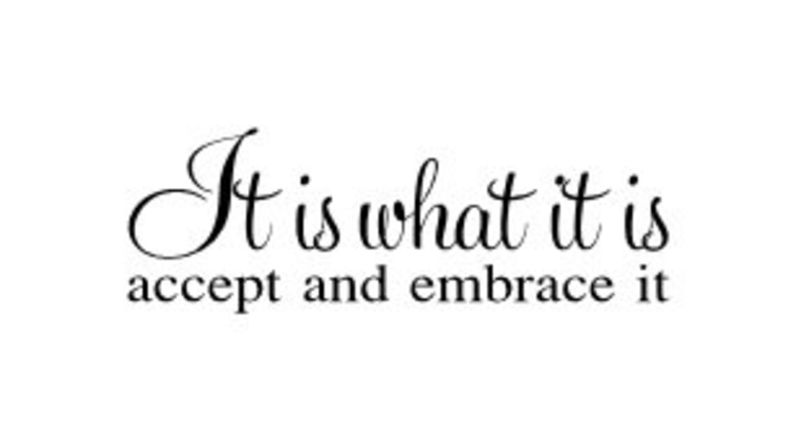 It is What It is Accept and Embrace It Vinyl Wall Decal 23 X - Etsy
