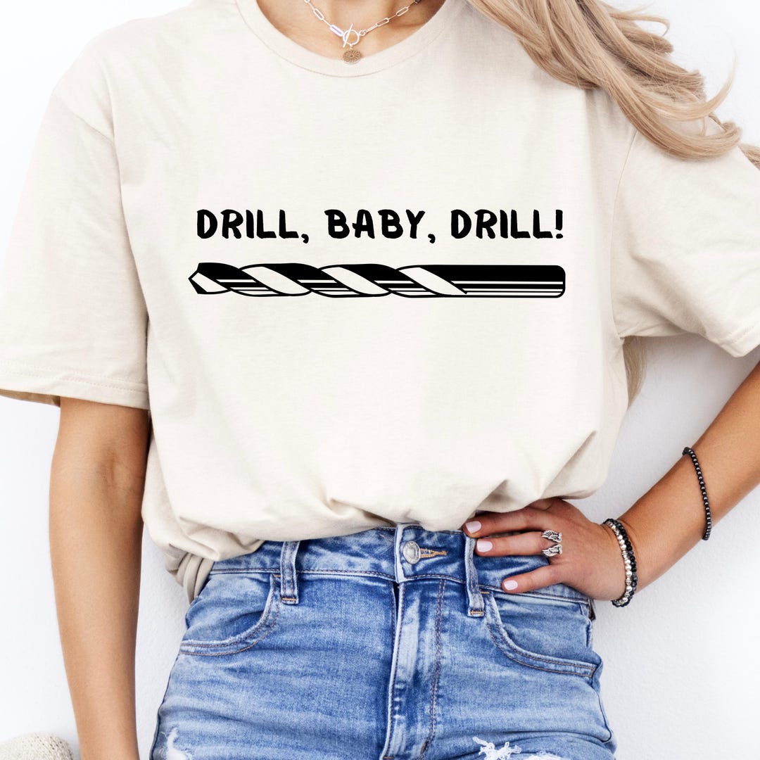 Drill Baby Drill T-shirt, Funny Drill Shirt, Oilfield Tshirts, Oilfield ...