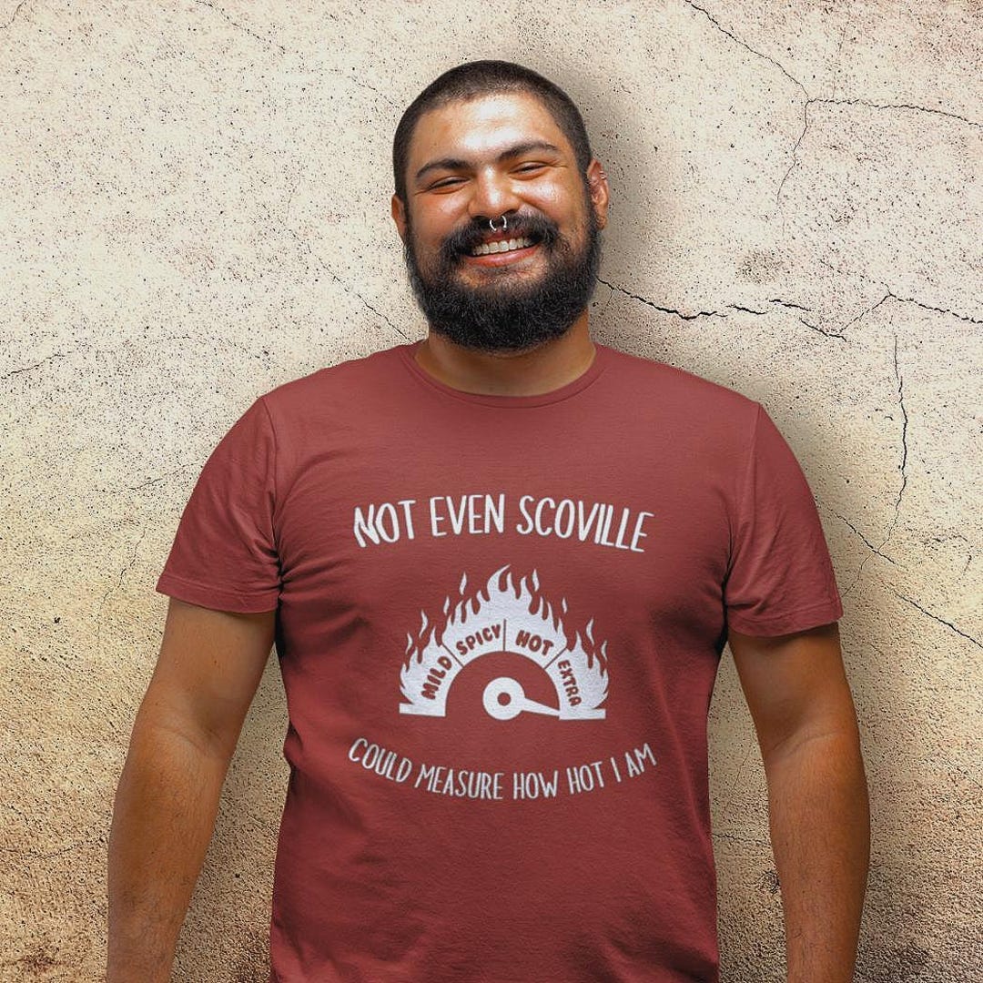 Not Even Scoville Could Measure How Hot I Am T-shirt - Funny Confident ...