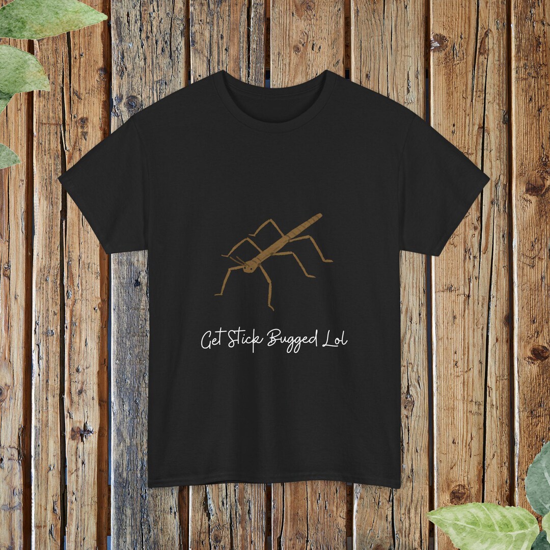 Get Stick Bugged Lol Shirt, Phasmatodea Meme Tshirt, Hilarious Silly Insect T-shirt, Unhinged ...