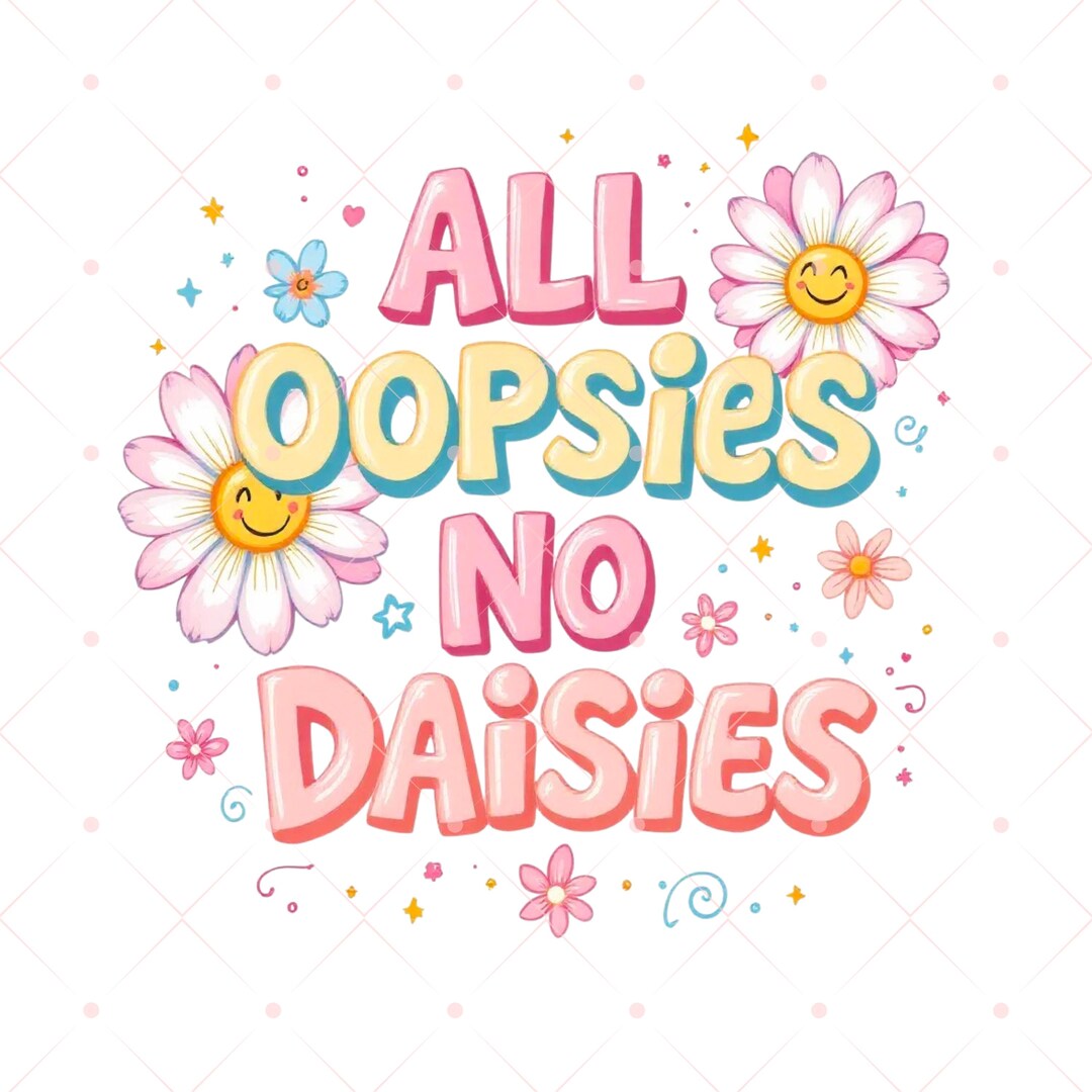 All Oopsies No Daisies PNG, Trendy PNG, Popular PNG, Mental Health Png ...