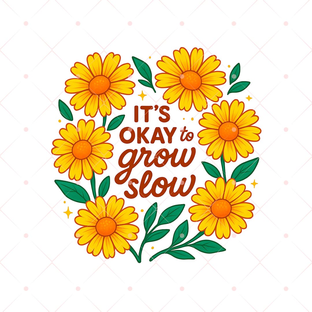 It’s Okay to Grow Slow PNG Design, Inspirational Quotes, Sticker Png ...