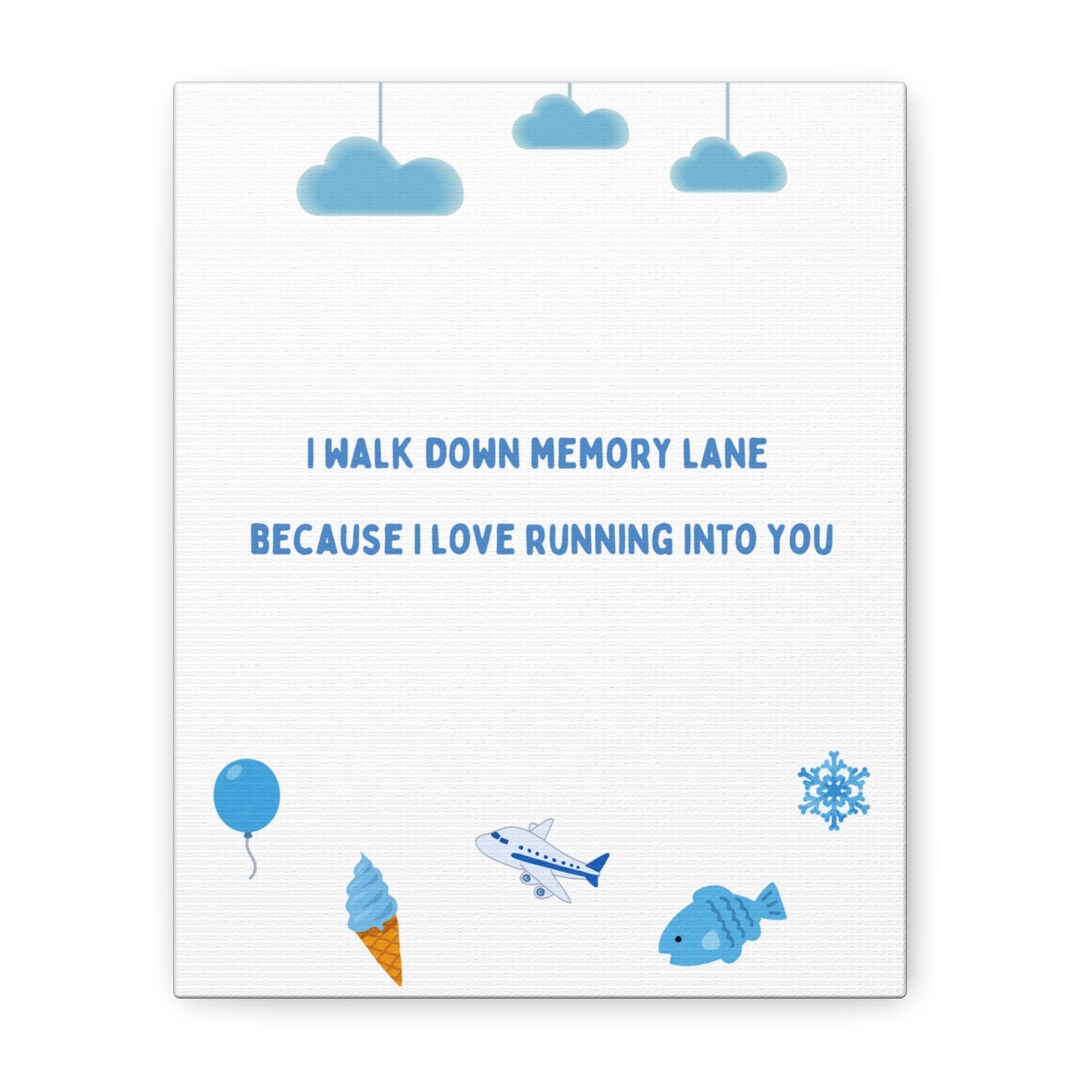 I Walk Down Memory Lane Because I Love Running Into You. A Perfect Wall ...