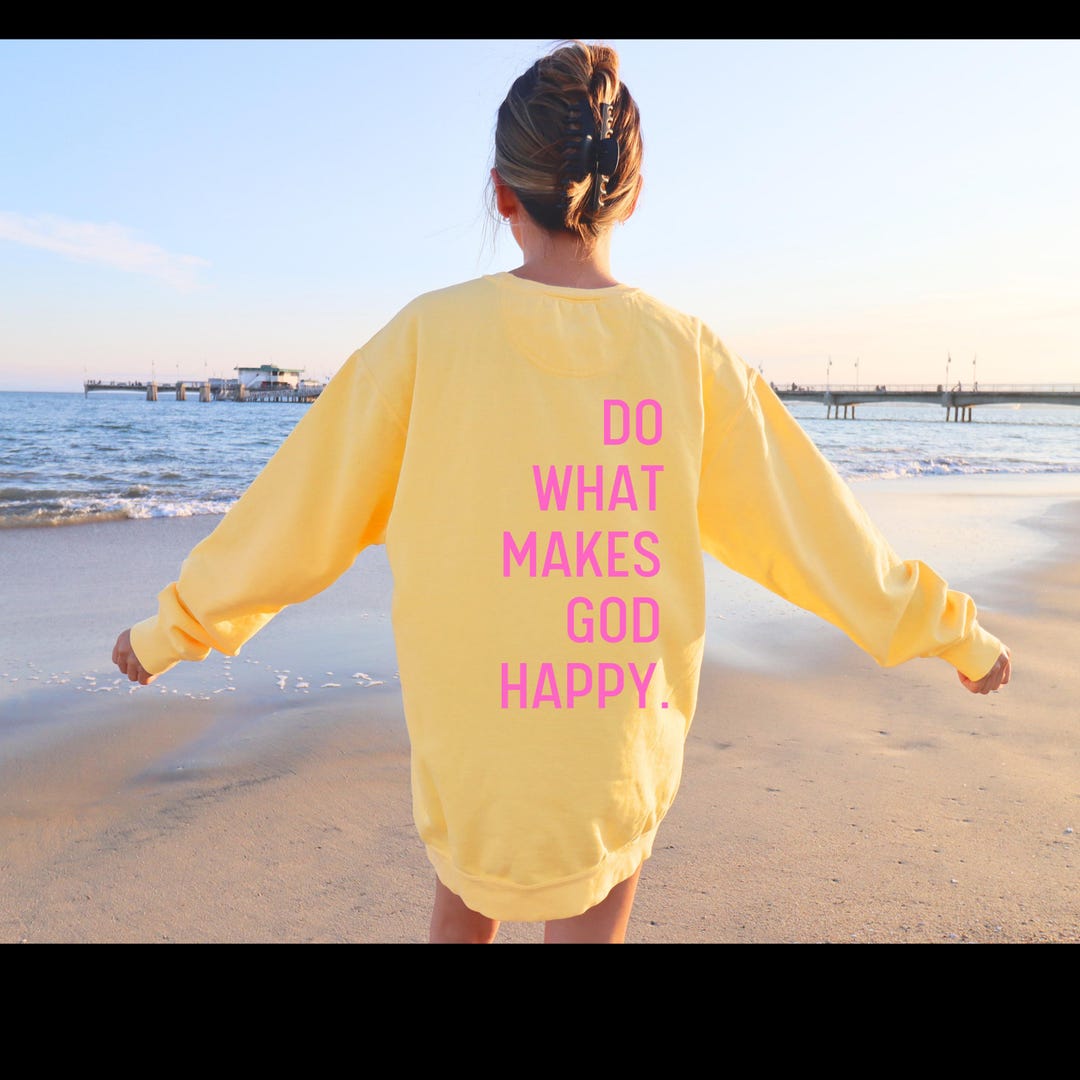 Do What Makes God Happy Butter Yellow Sweatshirt, Oversized Beach ...