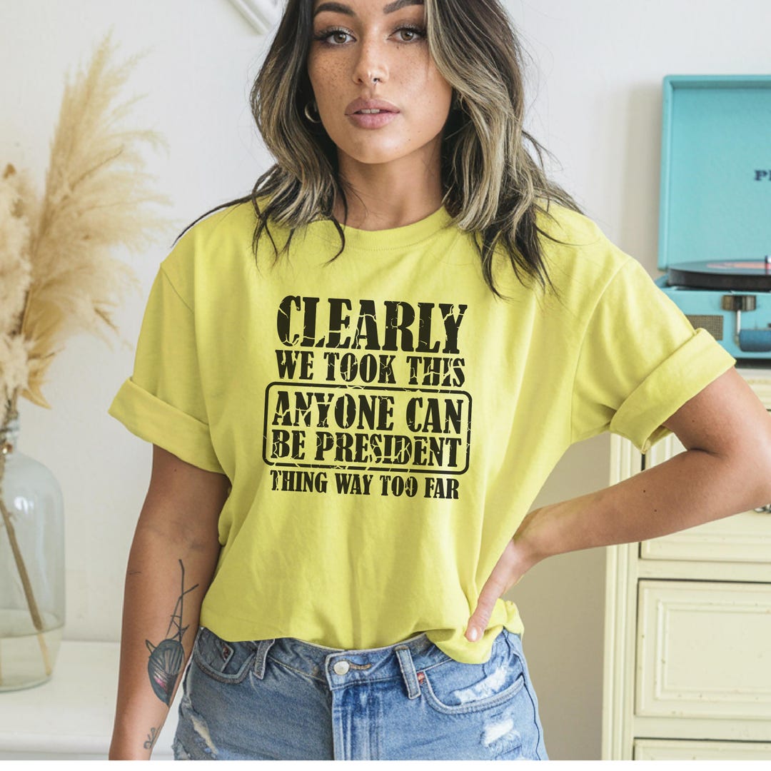 Funny Political T-shirt - "anyone Can Be President" - Unisex Softstyle ...