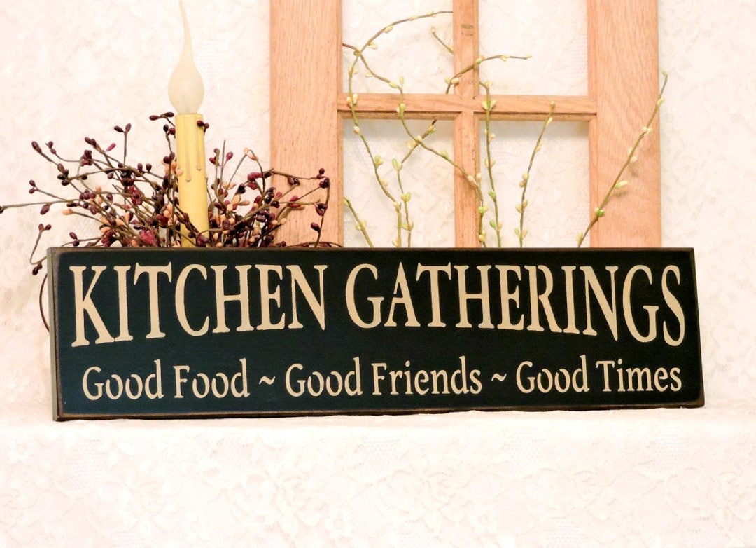 Kitchen Gatherings Good Food Good Friends Good Times - Primitive ...