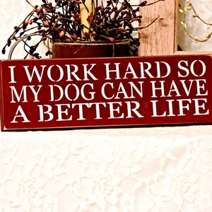 I Work Hard so My Dog Can Have A Better Life - Primitive Country Sign ...