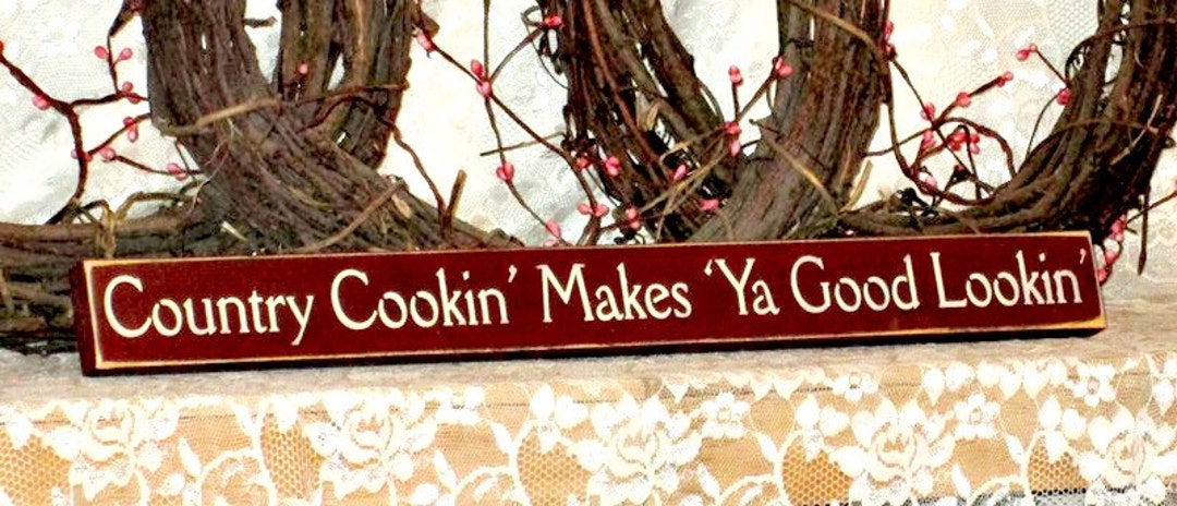 Country Cookin Makes Ya' Good Lookin' - Primitive Country Shelf Sitter ...