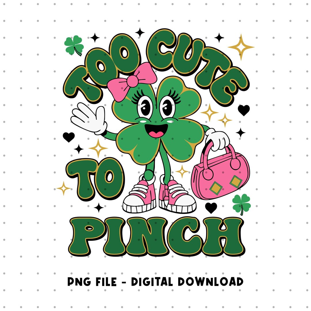 Too Cute to Pinch Png, St Patrick Day Png, Saint Patrick Day Png ...