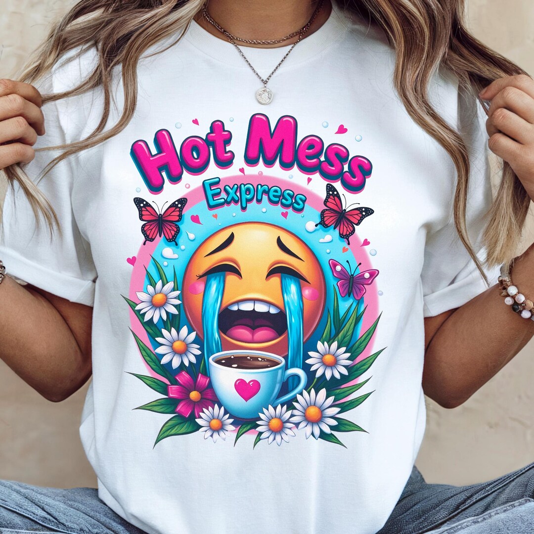Hot Mess Express Crying Face Sublimation T-shirt Design ,PNG Coffee ...