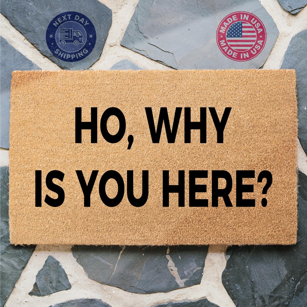 Ho, Why is You Here? Doormat, New Home Gift, Funny Gift, Funny Doormat, Front Doormat, Doormat ...