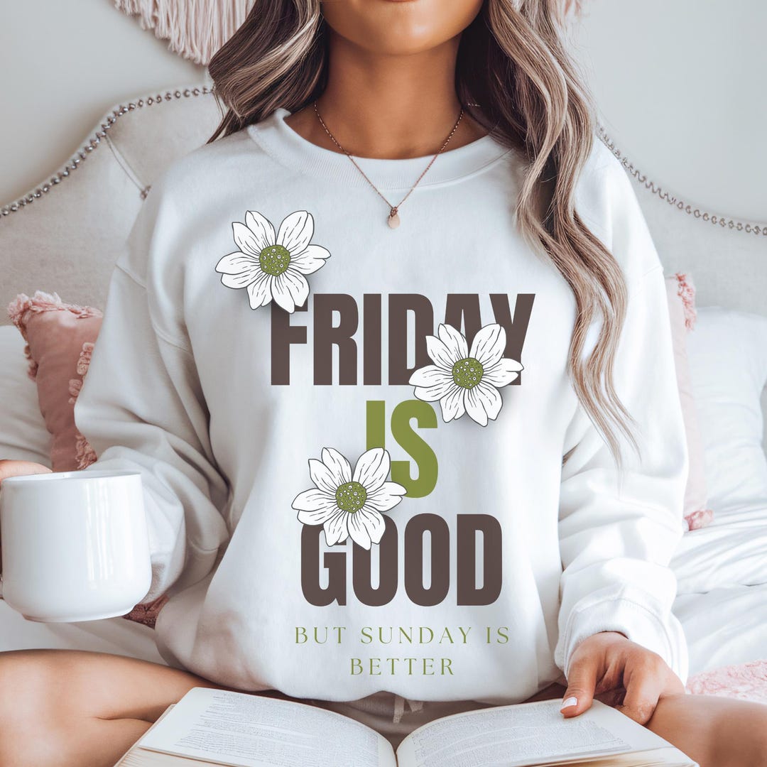 Friday is Good Because Sunday is Coming Sweatshirt| Resurrection Sunday ...
