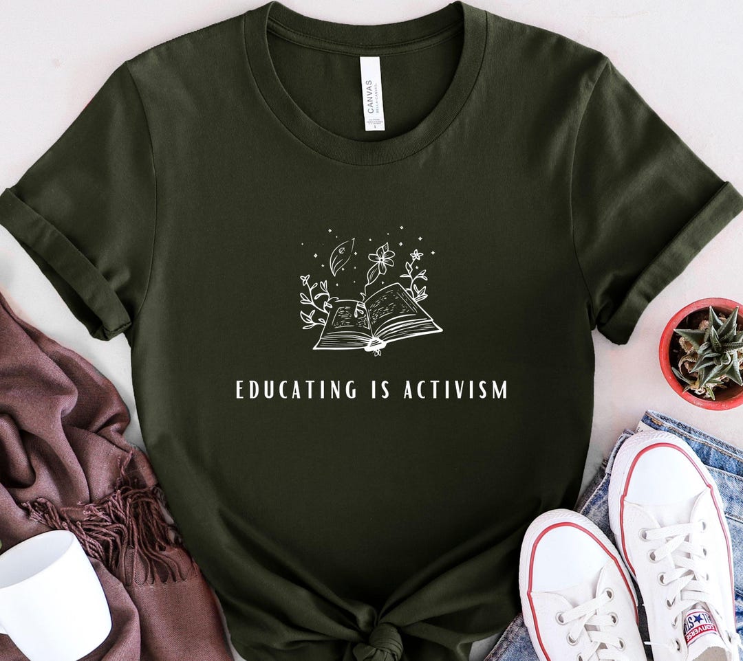 Educating is Activism Shirt, Progressive Clothing, Liberal Teacher ...