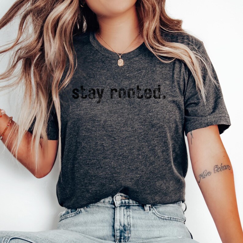 Stay Rooted T-shirt | Inspirational Quote Tee | Minimalist Graphic ...