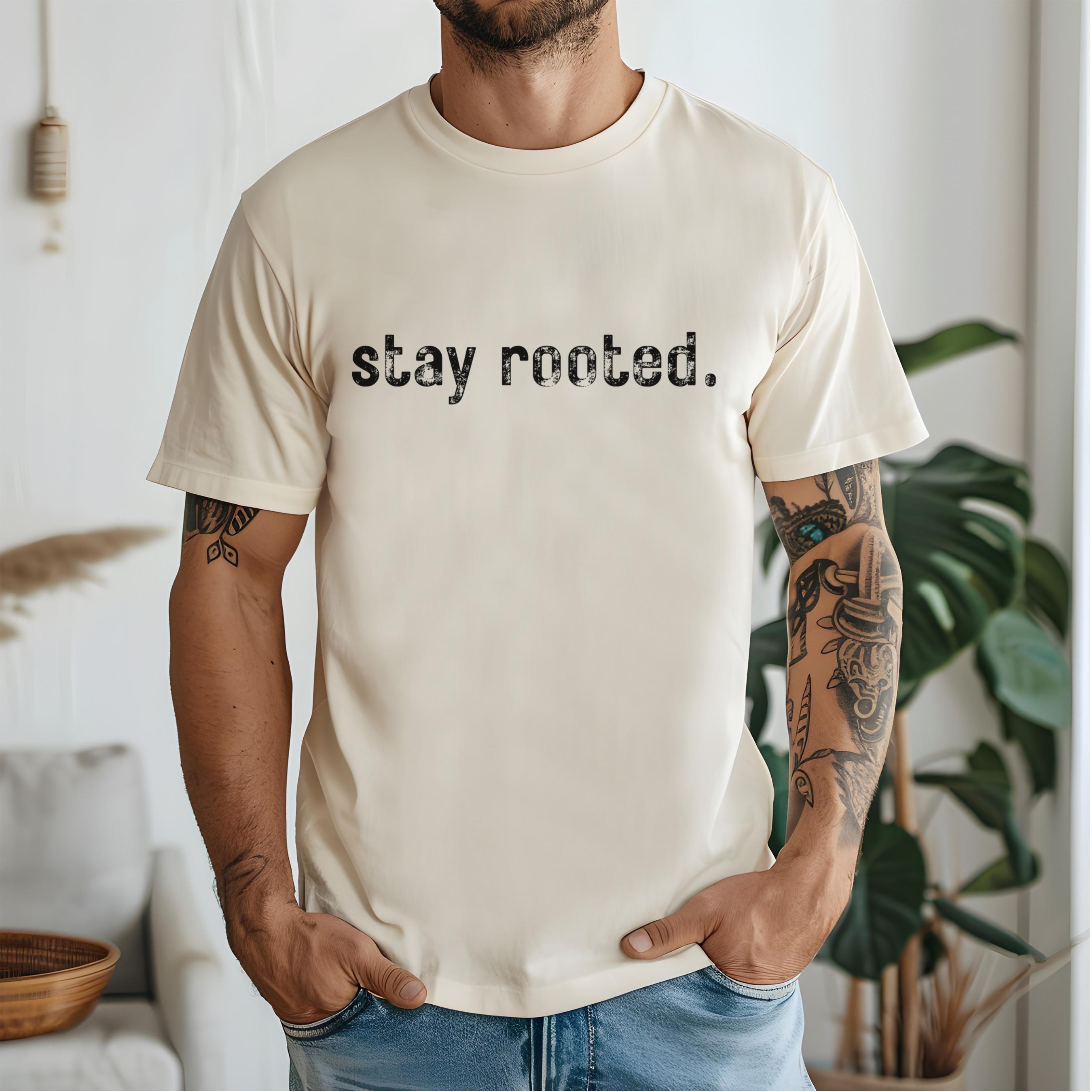 Stay Rooted T-shirt | Inspirational Quote Tee | Minimalist Graphic ...