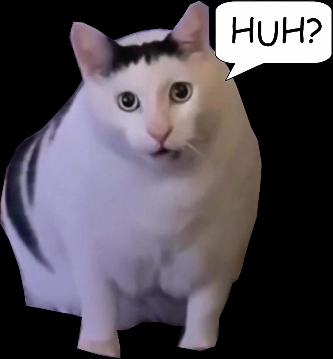 File PNG Funny Huh Cat Meme Funny Memes Internet Memes Cat Lover Joke ...