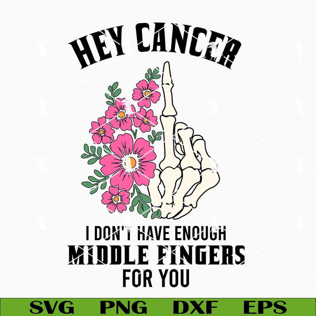 Hey Cancer Middle Finger Floral Svg Png, Cancer Awareness Svg, Skeleton ...