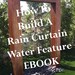 How to Build a Rain Curtain Water Feature EBOOK - Etsy
