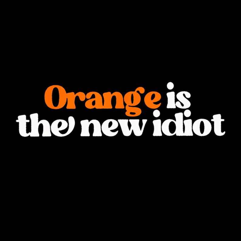 Orange is the New Idiot Digital Png, PNG for Shirts, Easy PNG Download ...