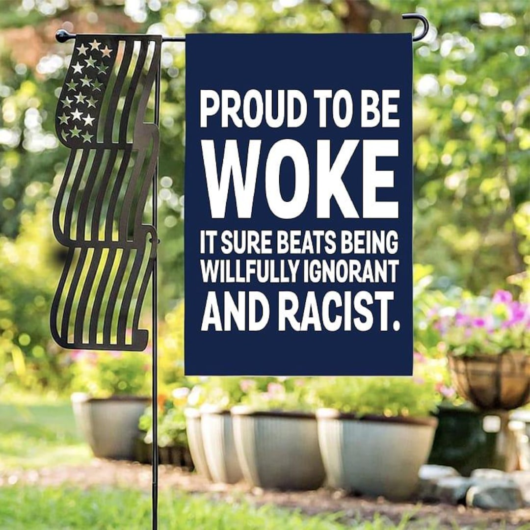 Proud to Be Woke Flag, It Sure Beats Being Willfully Ignorant and ...
