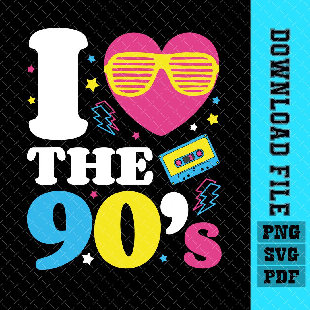 I Love the 90s Svg Png, Nineties Svg, 90s Birthday Retro Svg, 90s Retro ...