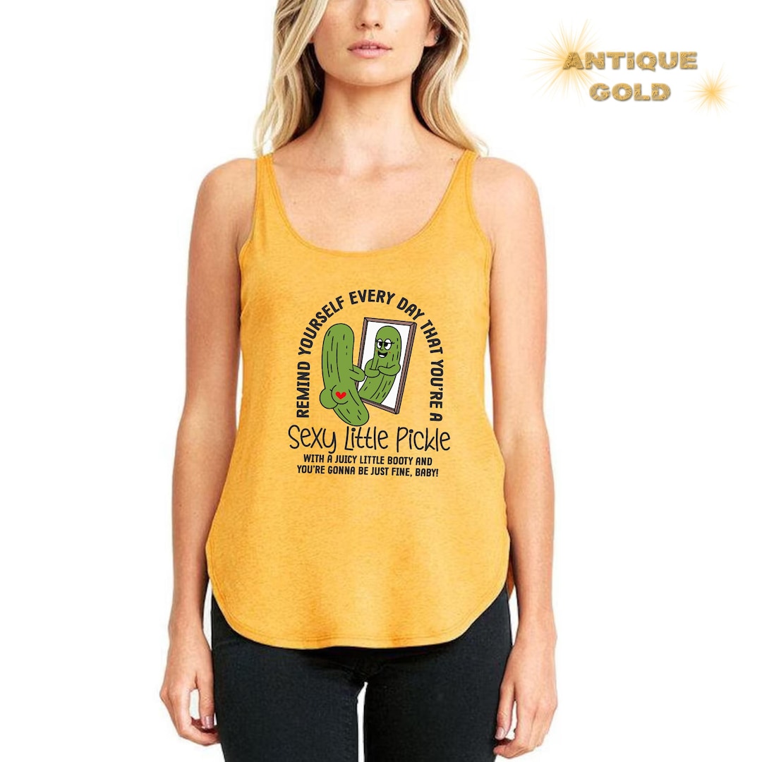 Remind Yourself Every Day Tank Top, Sexy Little Pickle Tank Top, Funny ...