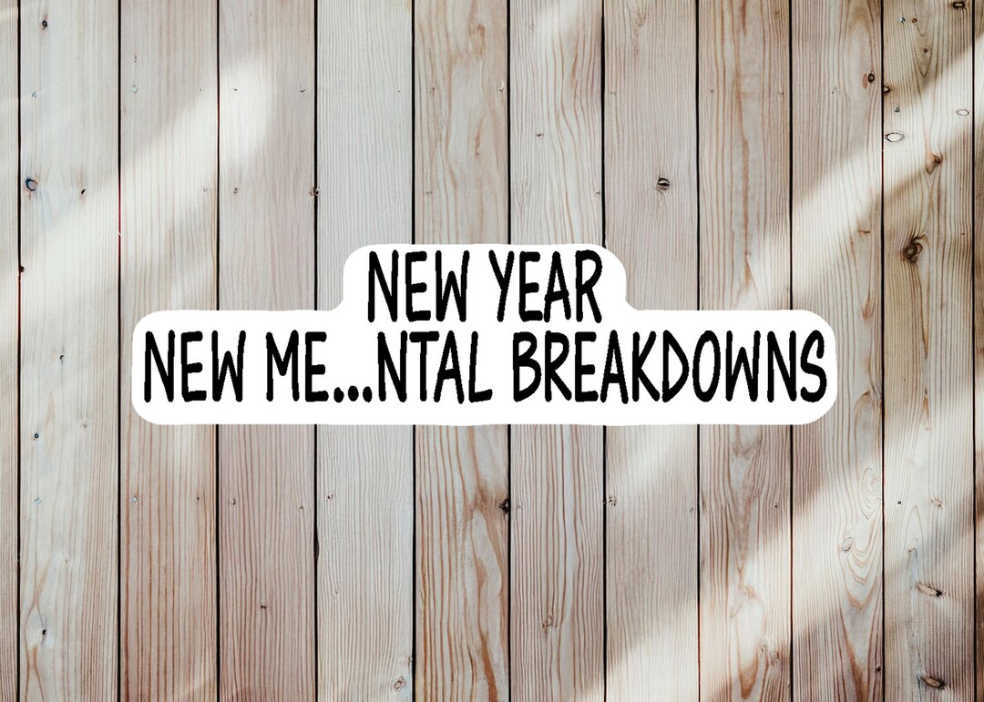 Funny Mental Health Sticker, New Year Breakdown Humor, Relatable Gift ...