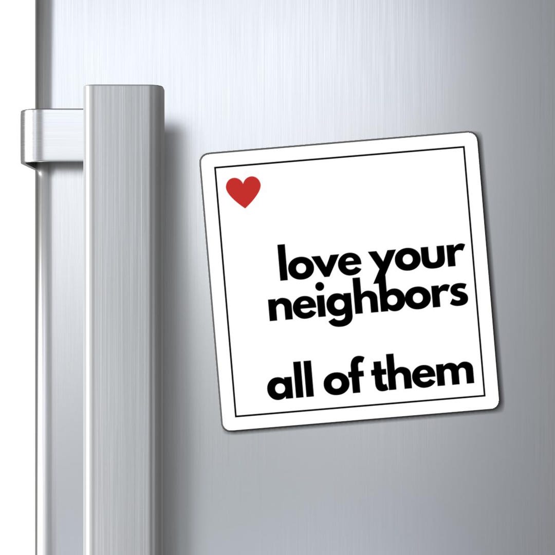Love Your Neighbors All of Them Magnet - Etsy