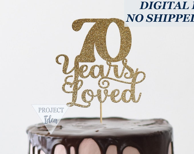 70 Years Loved Cake Topper SVG, DIY Cake Topper, 70th Birthday Cake ...