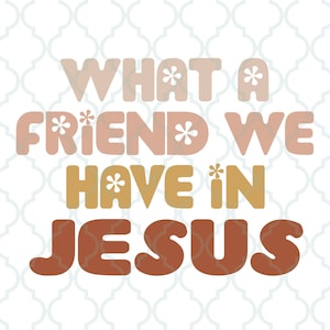 What A Friend We Have in Jesus SVG, Christian Svg, Religious SVG ...