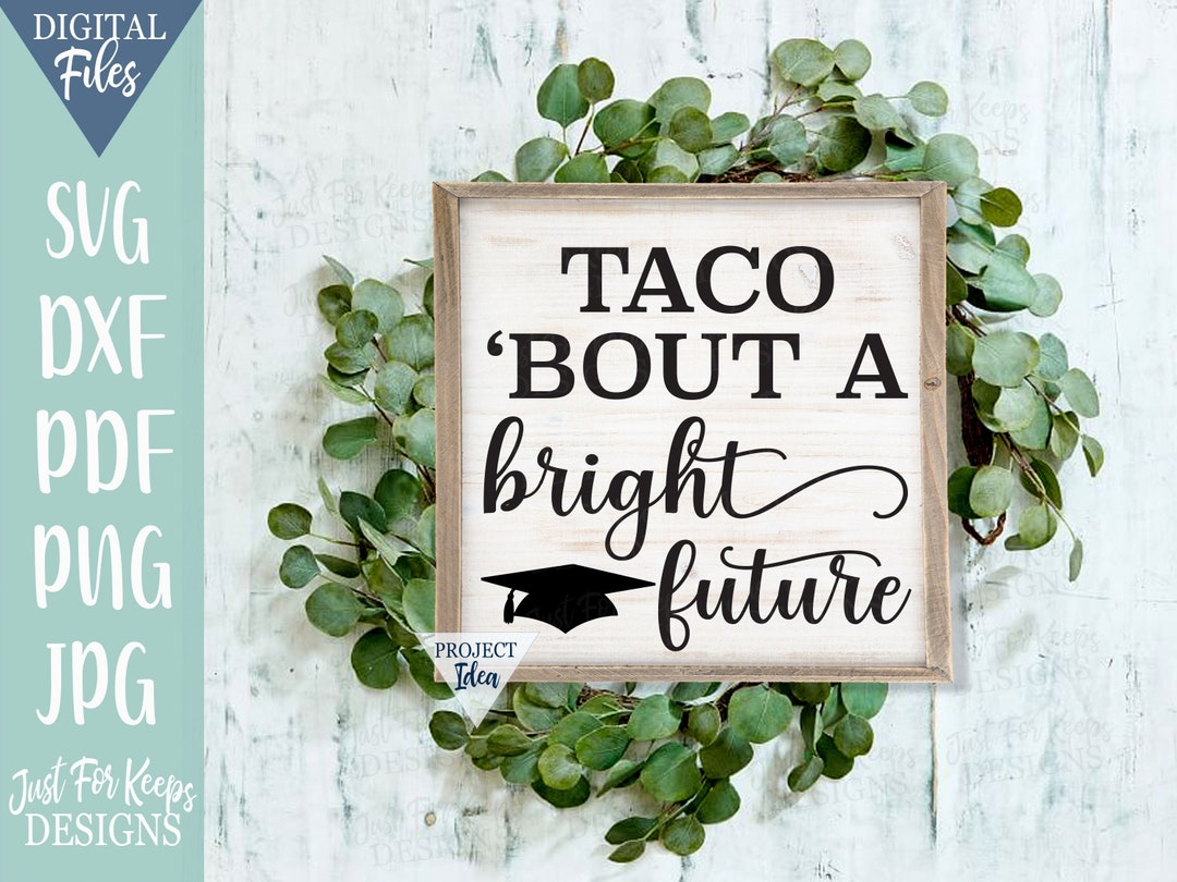 Taco Bout a Bright Future SVG: Graduation Fiesta Sign (digital Files ...