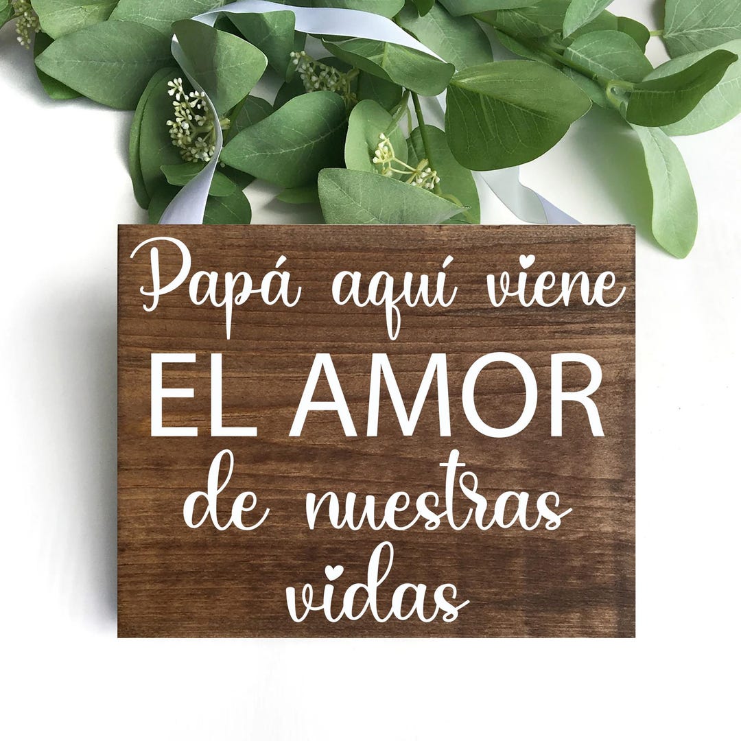 Spanish Wedding Sign: Papá Aquí Viene El Amor De Nuestras Vidas - Etsy
