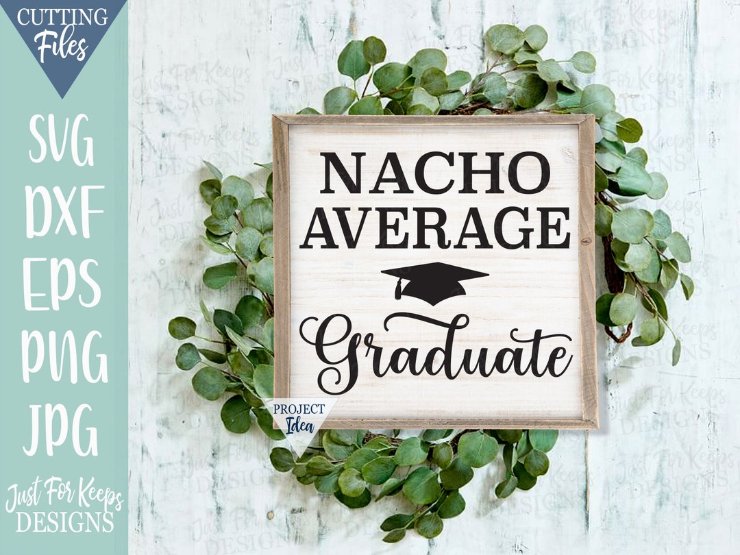 Nacho Average Graduate SVG, Graduation Nacho Bar, DIY Graduation Sign ...