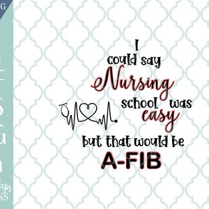 Nursing School Was Easy Svg, That Would Be A-FIB, DIY Graduation Decal ...