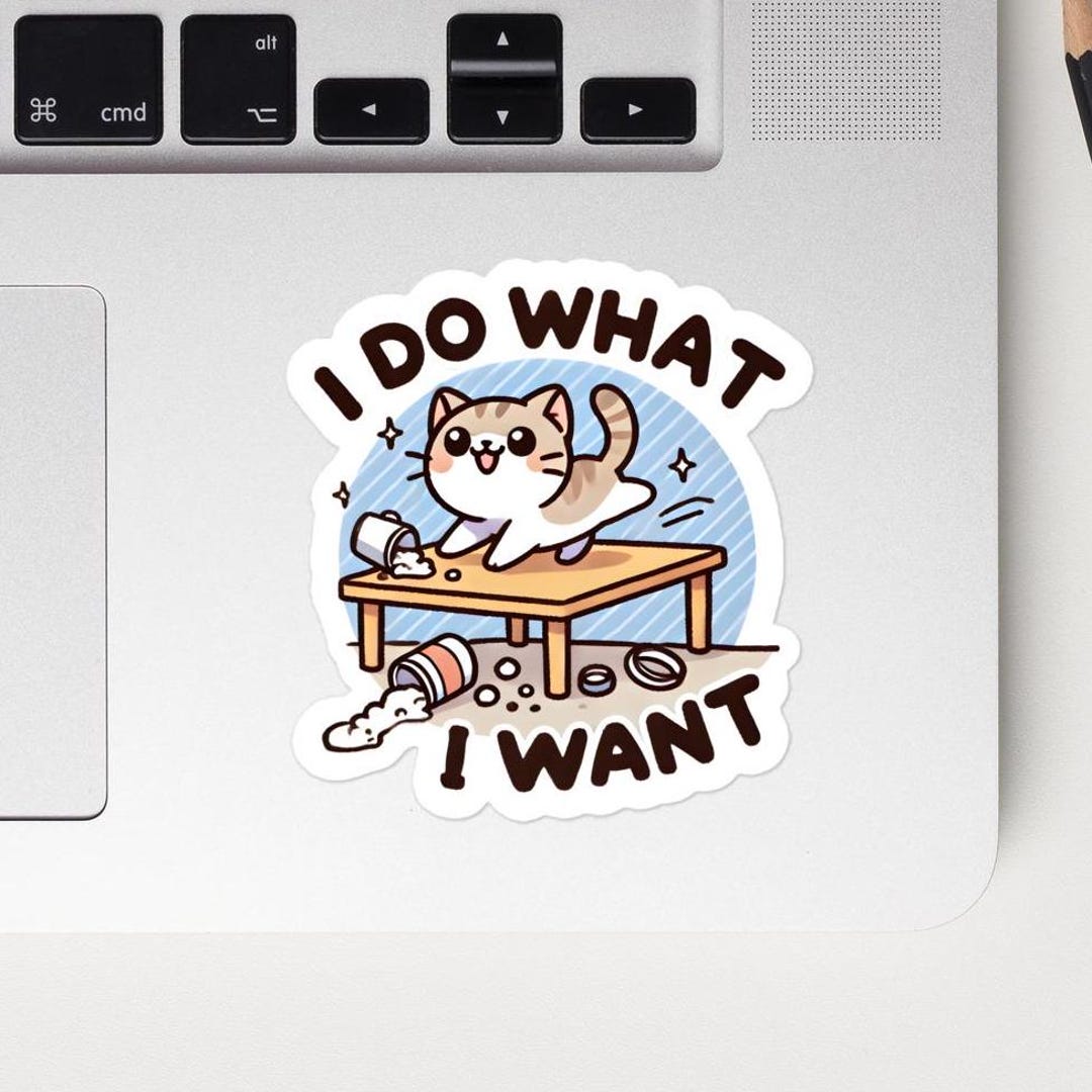 I Do What I Want Sticker – Funny Cat Vinyl Sticker, Sassy Cat Decal ...